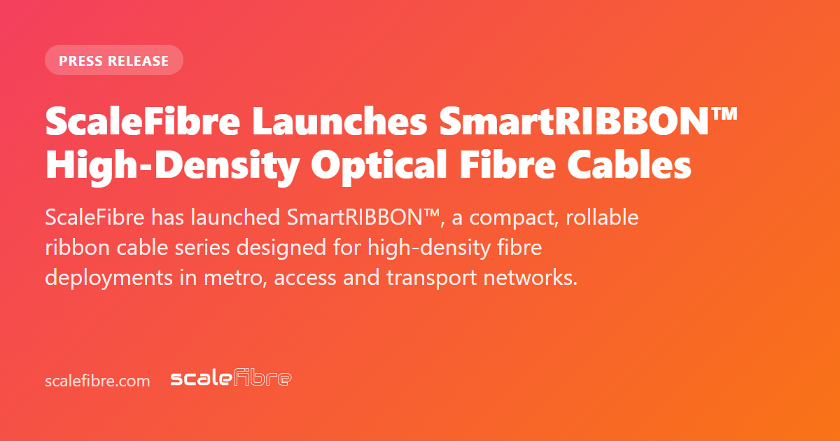 ScaleFibre Launches SmartRIBBON™ High-Density Optical Fiber Cables ...