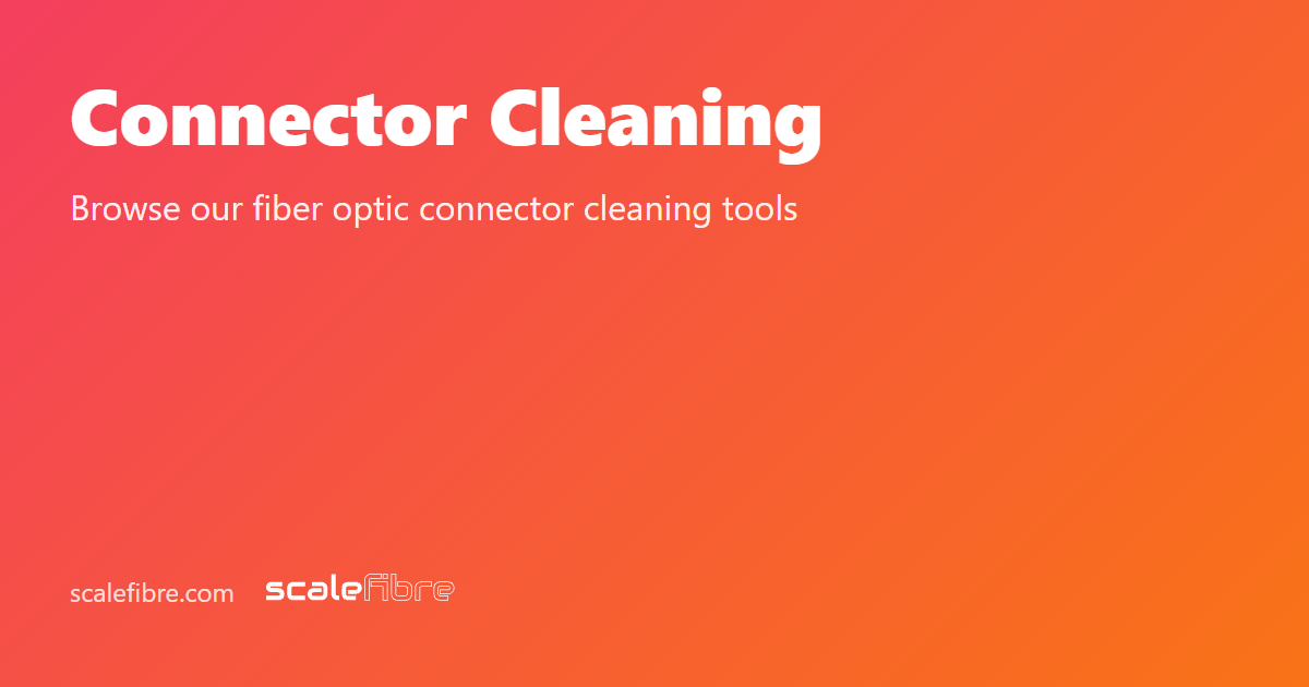 Connector Cleaning | ScaleFibre Americas