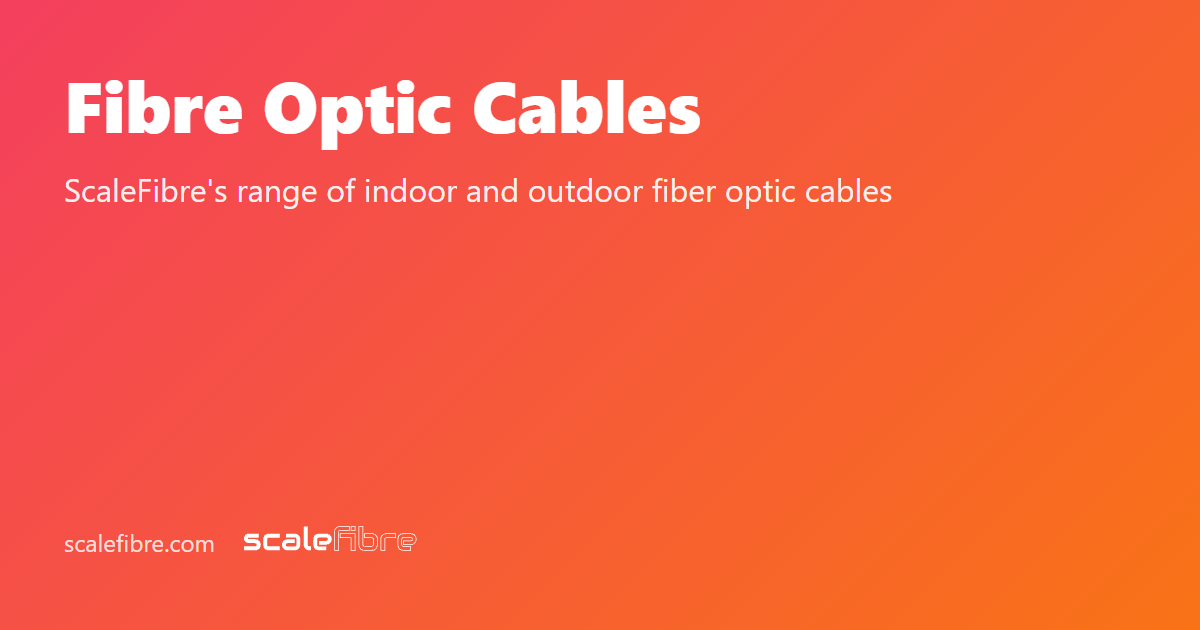 Fiber Optic Cables | ScaleFibre Americas