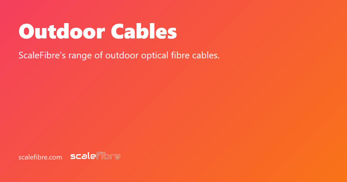 Outdoor Cables | ScaleFibre Americas